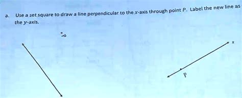 Video Solution Label The New Line As Use A Set Square T0 Draw A Line Perpendicular To The X