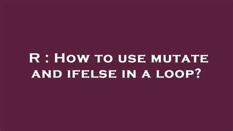 R How To Use Mutate And Ifelse In A Loop Youtube