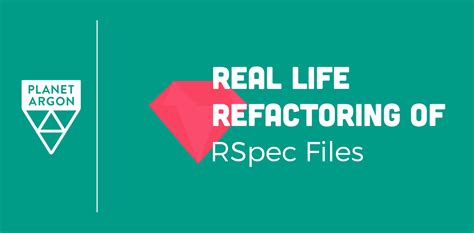 Real Life Refactoring Of Rspec Files Planet Argon Blog
