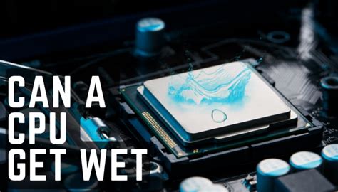 Can A CPU Get Wet Protect Your CPU From Water Damage