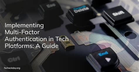 Implementing Multi Factor Authentication In Tech Platforms A Guide