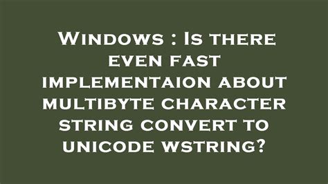 Windows Is There Even Fast Implementaion About Multibyte Character String Convert To Unicode
