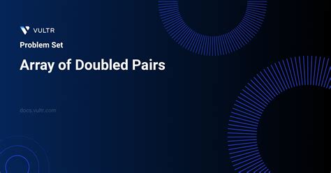 954 Array Of Doubled Pairs Solutions And Explanation Vultr Docs