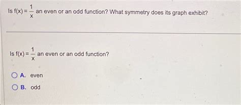 Solved Is F X X An Even Or An Odd Function What Symmetry Chegg