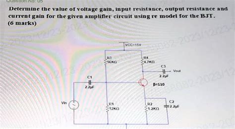 Question No 05 Determine The Value Of Voltage Gain Input Resistance Output Resistance And