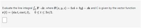 Evaluate The Line Integral CFdr Where Chegg Com