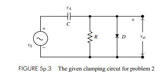 Solved Sketch The Steady State Output Voltage For The Clamper Circuit Answer