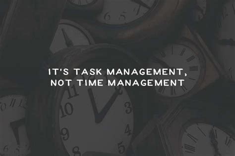 It S Task Management Not Time Management
