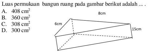 SOLVED LUAS PERMUKAAN BANGUNAN RUANG PADA GAMBAR BERIKUT ADALAH A cm²B cm²C