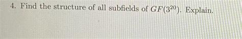 solved 4 find the structure of all subfields of gf 320