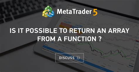 Is It Possible To Return An Array From A Function Forex Traders General Mql5 Programming