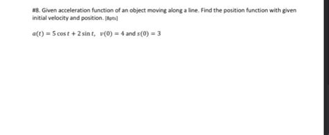 Solved 8 Given Acceleration Function Of An Object Moving Chegg Com