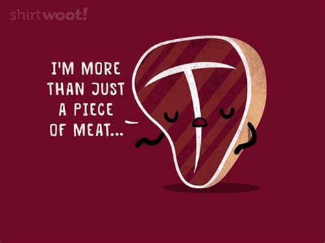 Just A Piece Of Meat