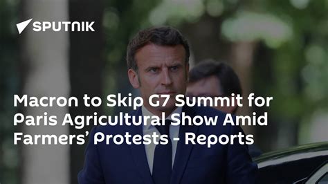 Macron To Skip G7 Summit For Paris Agricultural Show Amid Farmers Protests