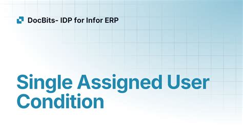 Single Assigned User Condition Docbits Idp For Infor Erp