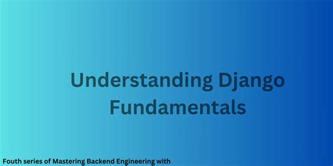 understanding django fundamentals dev community