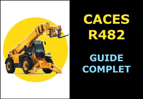 Caces R482 Guide Complet Pour Se Former Au Mieux