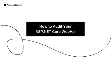 How To Audit Your Aspnet Core Webapi Armannotes