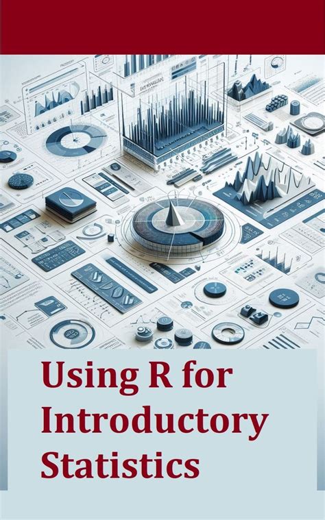 Using R For Introductory Statistics A Powerful Beginners Guide To