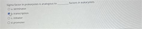 Solved Sigma Factor In Prokaryotes Is Analogous To Q