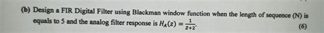 Solved B Design A Fir Digital Filter Using Blackman Window