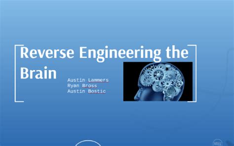 Reverse Engineering The Brain By Austin Bostic On Prezi