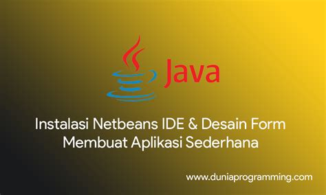 Membuat Aplikasi Java Dekstop Sederhana Menggunakan Netbeans Ide Dunia Programming