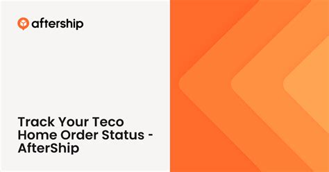 Track Your Teco Home Order Status AfterShip