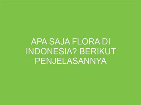 Apa Saja Flora Di Indonesia Berikut Penjelasannya