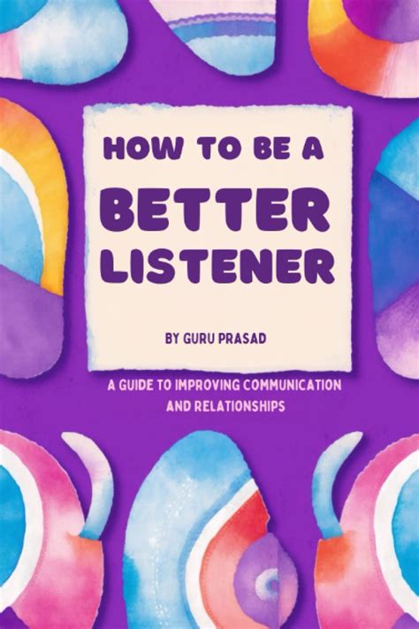 How To Be A Better Listener A Guide To Improving Communication And Relationships Uk