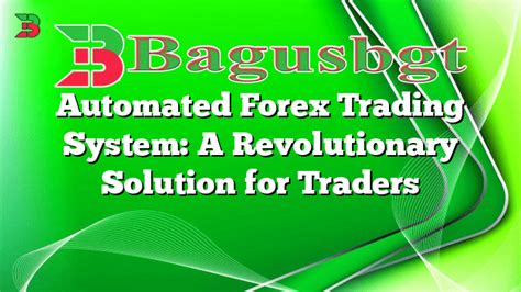Automated Forex Trading System A Revolutionary Solution For Traders