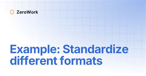 Example Standardize Different Formats Zerowork