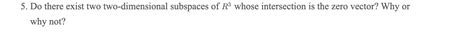 solved 5 do there exist two two dimensional subspaces of r3