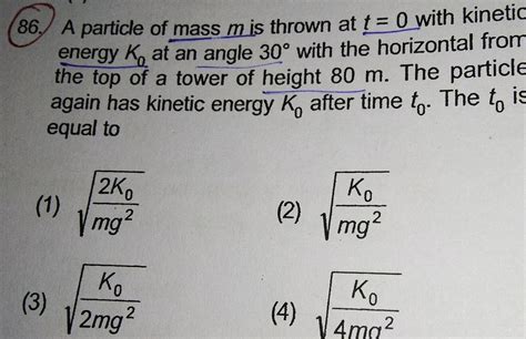 [answered] 86 A Particle Of Mass M Is Thrown At T 0 With Kinetic Energy Kunduz