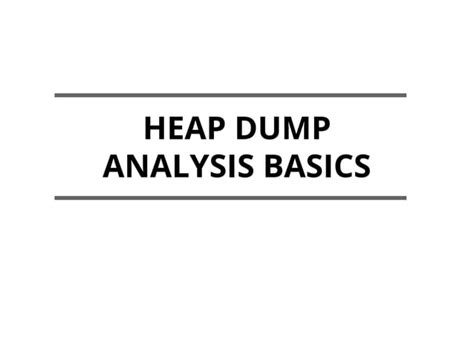 Java Heap Dump Analysis Primer Ppt