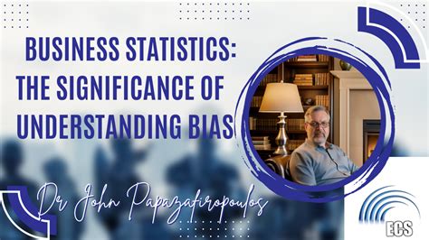 Business Statistics The Significance Of Understanding Bias