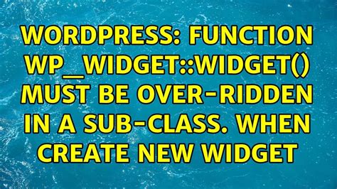 Wordpress Function Wpwidgetwidget Must Be Over Ridden In A Sub Class When Create New