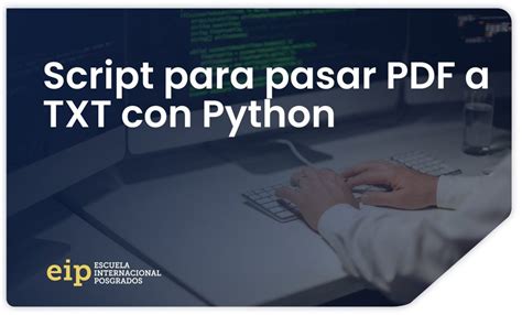 Script De Python Que Convertirá Un Archivo Pdf A Txt Másteres Online