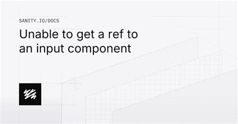 Unable To Get A Ref To An Input Component Sanity Docs