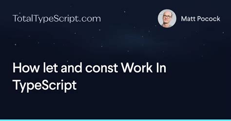 How Let And Const Work In Typescript Total Typescript
