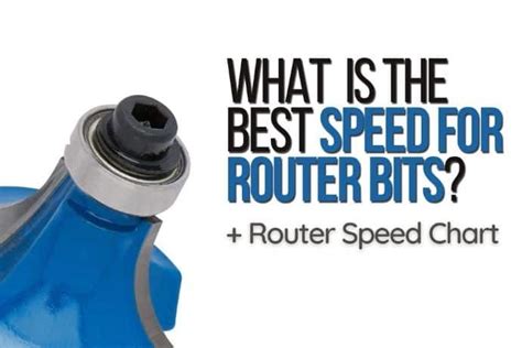 What Is The Best Speed For Router Bits Router Speed Chart