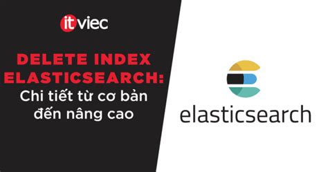 Delete Index Elasticsearch Cách Làm Hiệu Quả Và An Toàn Itviec Blog