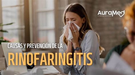 Rinofaringitis Qué Es Causas Y Prevención Auramed