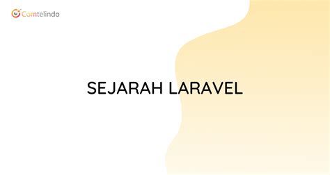 Sejarah Laravel Comtelindo