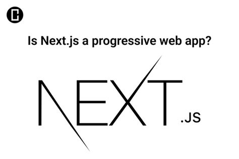 next js is a progressive web app suited for large scale web applications by codage habitation