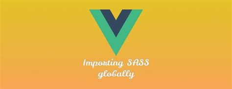Importing Sass Files Through All Components Invuejs Rfrontend
