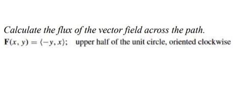 solved calculate the flux of the vector field across the