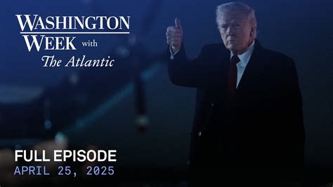 Washington Week With The Atlantic Full Episode 4 25 25 Youtube
