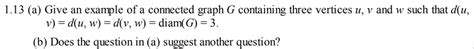 113 A Give An Example Of A Connected Graph G Containing Three Vertices