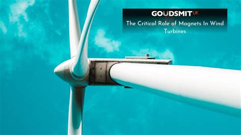 The Role Of Magnets In Wind Turbines Goudsmit Uk